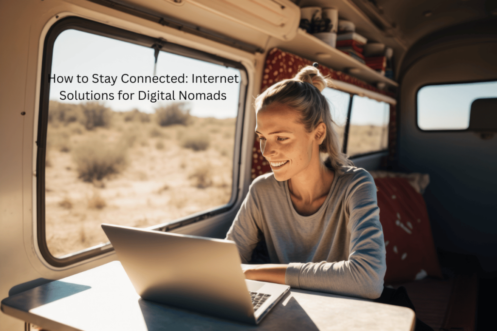 How to Stay Connected: Internet Solutions for Digital Nomads