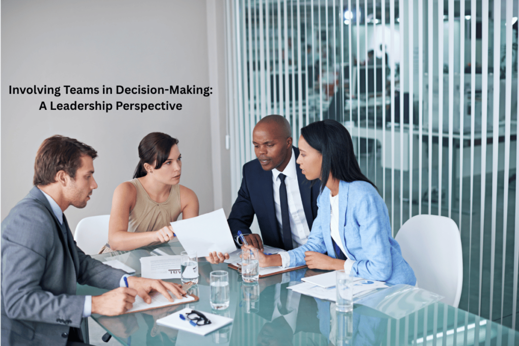 Involving Teams in Decision-Making: A Leadership Perspective ...