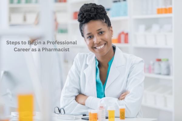 Steps to Begin a Professional Career as a Pharmacist - Healthcare ...