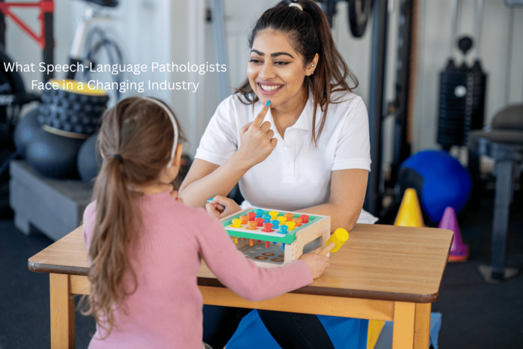 What Speech-Language Pathologists Face in a Changing Industry ...