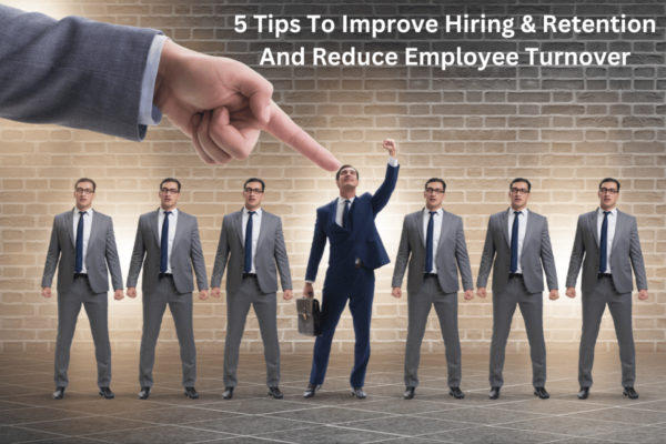 5 Tips To Improve Hiring & Retention And Reduce Employee Turnover ...