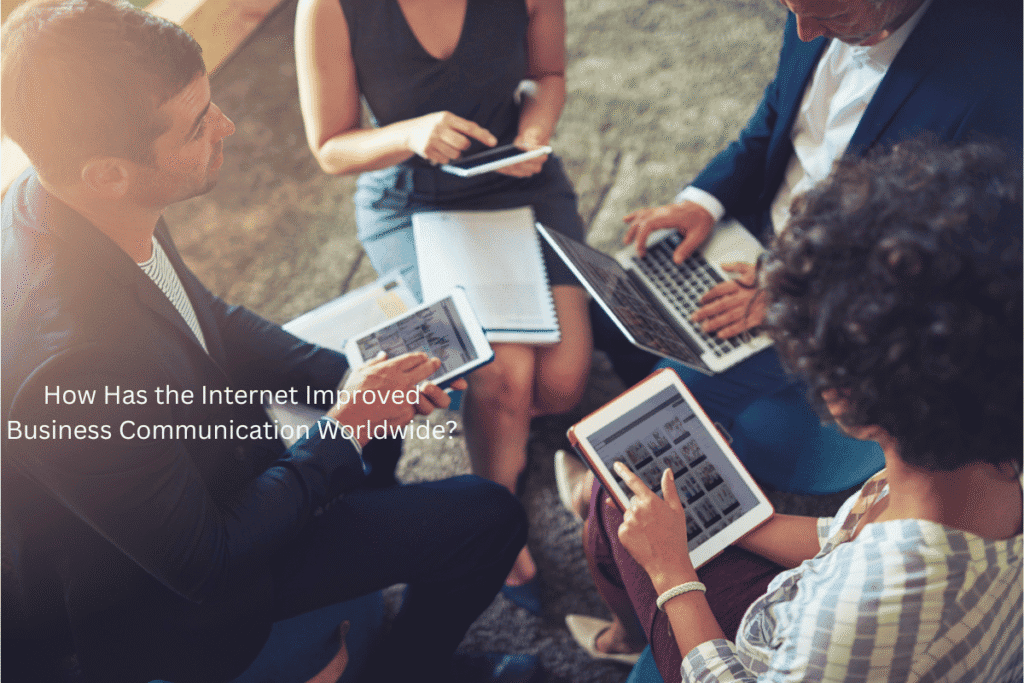 How Has the Internet Improved Business Communication Worldwide ...