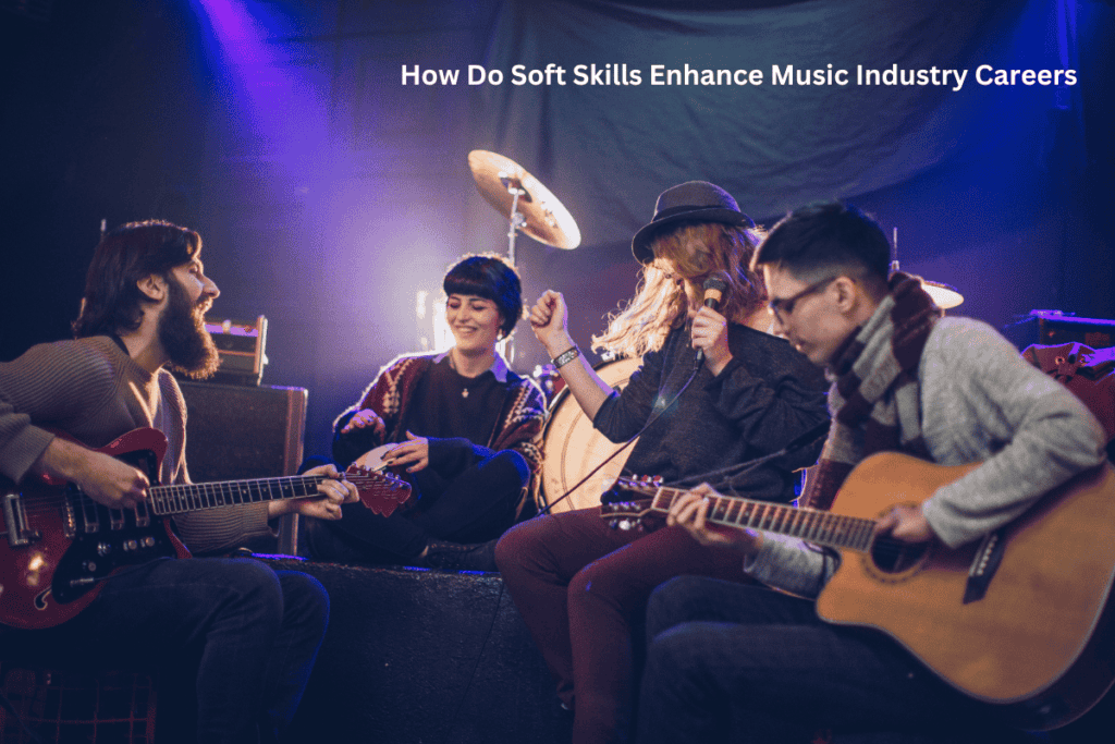 How Do Soft Skills Enhance Music Industry Careers - Online Business School