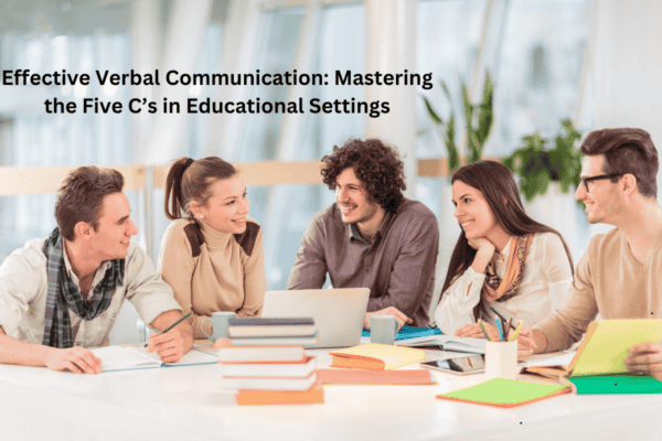 Effective Verbal Communication: Mastering the Five C's in Educational ...